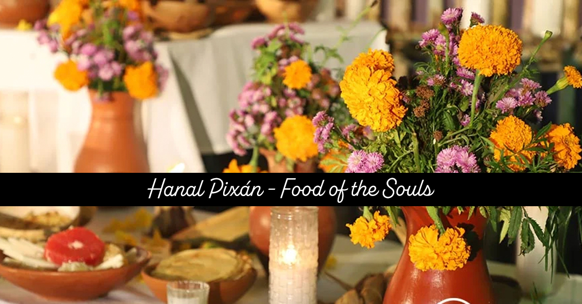 Hanal Pixán "food for the souls" at Casa Xixim—One of Mexico’s Most ...
